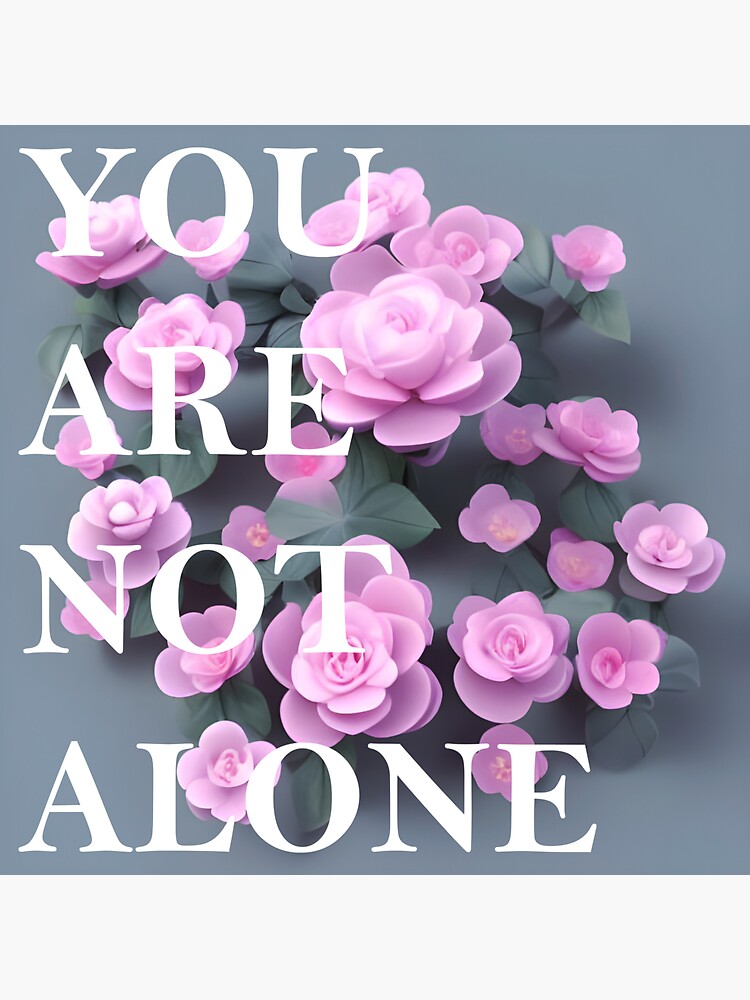 "YOU ARE NOT ALONE - Mental Health Awareness" Sticker for Sale by ...