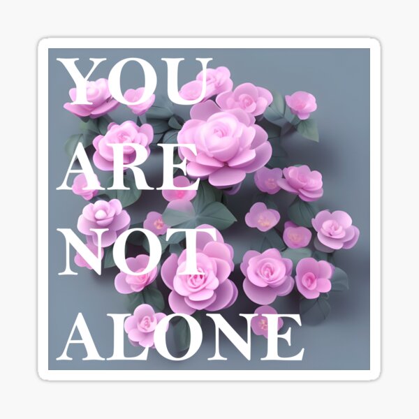 "YOU ARE NOT ALONE - Mental Health Awareness" Sticker for Sale by ...