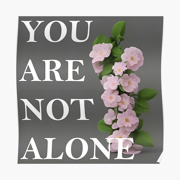 "YOU ARE NOT ALONE - Mental Health Awareness" Poster for Sale by ...