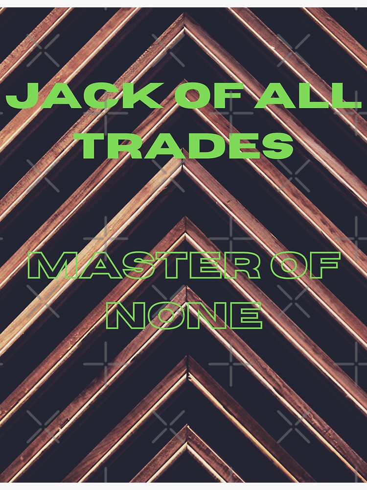 "JACK OF ALL TRADES MASTER OF NONE" Sticker for Sale by aud-lark2 ...