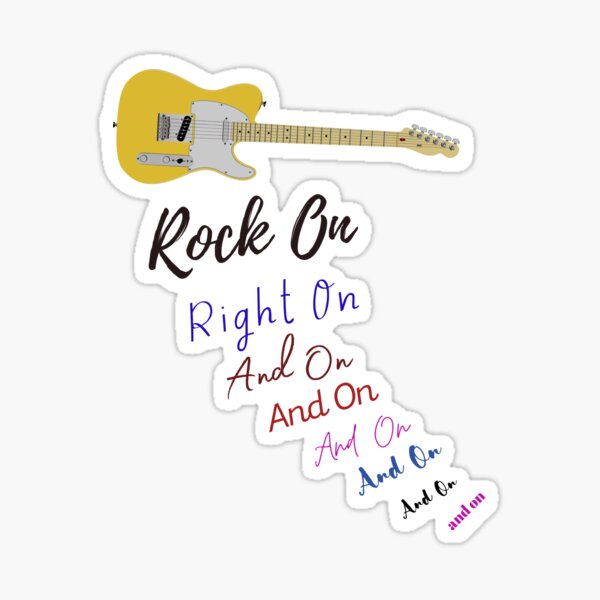 "Rock On Right On and On and On and On . . . " Sticker for Sale by ...