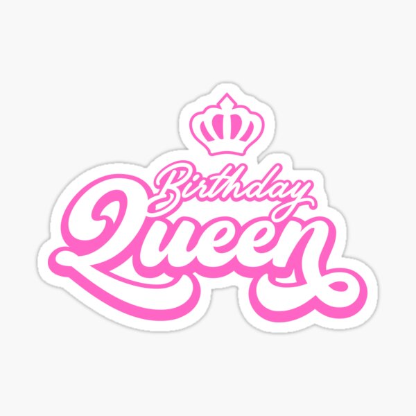 "Birthday QUEEN!" Sticker for Sale by CardensGardens | Redbubble