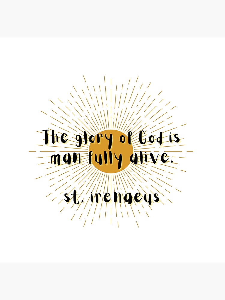 "the glory of God is man fully alive" Poster for Sale by ...