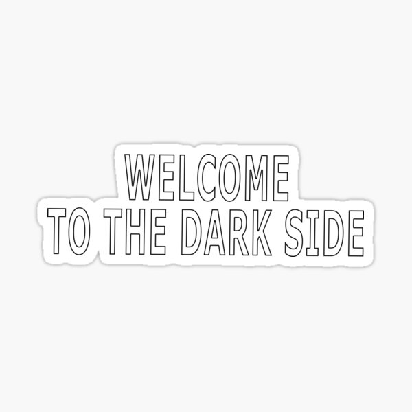"WELCOME TO THE DARK SIDE" Sticker for Sale by loveling | Redbubble