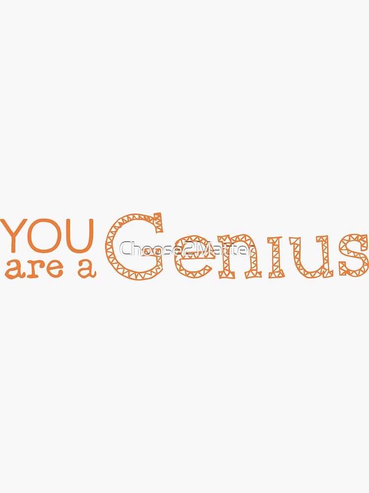 "You Are A Genius Sticker" Sticker for Sale by Choose2Matter | Redbubble