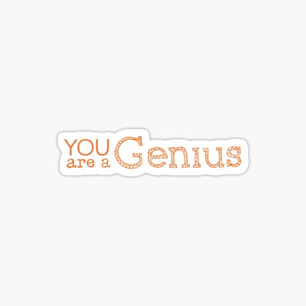 "You Are A Genius Sticker" Sticker for Sale by Choose2Matter | Redbubble