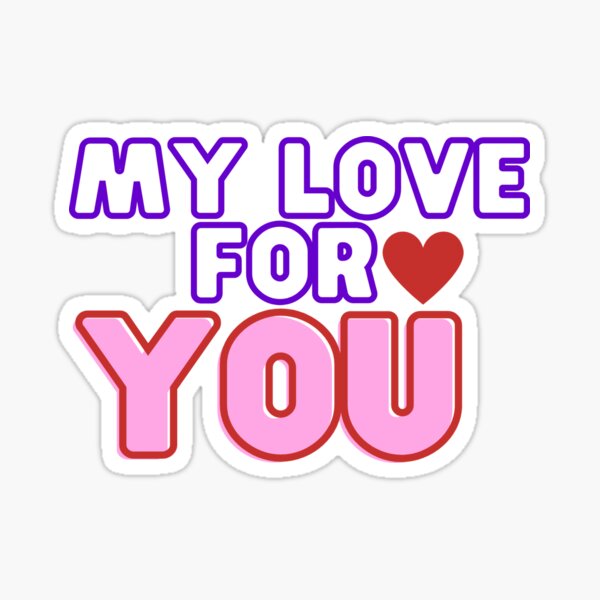 "MY LOVE FOR YOU" Sticker for Sale by DUGGO-SHOPEE | Redbubble