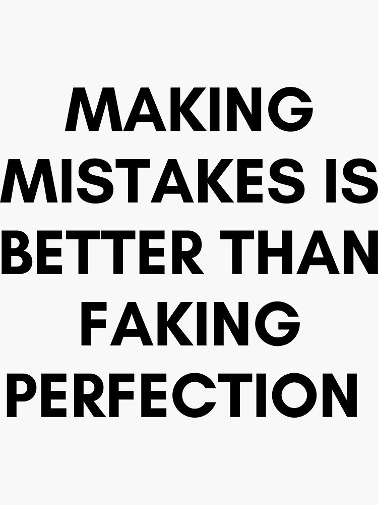 "Making mistakes is better than faking perfection." Sticker for Sale by ...