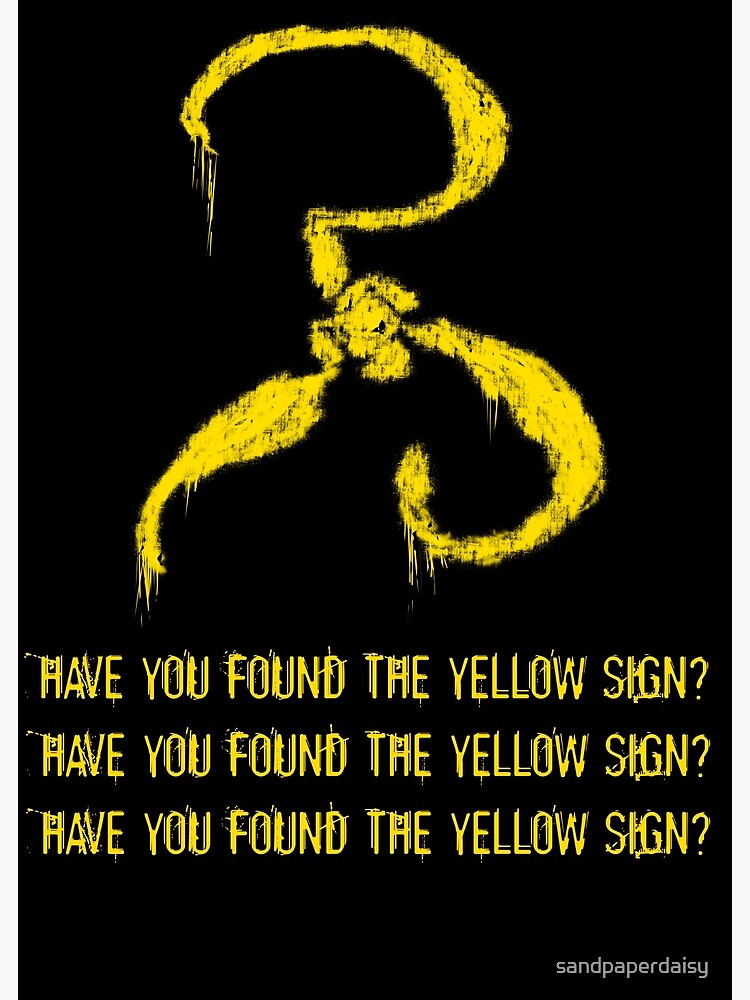 "Have you found the Yellow Sign" Poster for Sale by sandpaperdaisy ...