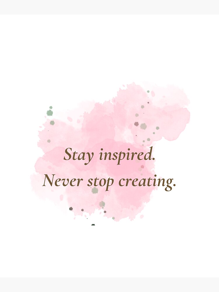 "Stay inspired Never stop creating" Sticker for Sale by Inventive-Art ...