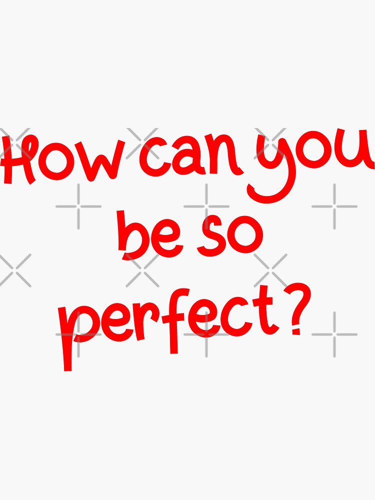 "How can you be so perfect, Funny Cool Best color art" Sticker for Sale ...