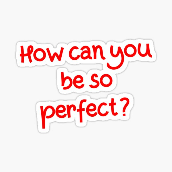 "How can you be so perfect, Funny Cool Best color art" Sticker for Sale ...