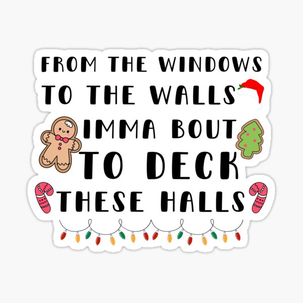 "From The Windows To The Walls Imma Bout To Deck These Halls ,Christmas ...