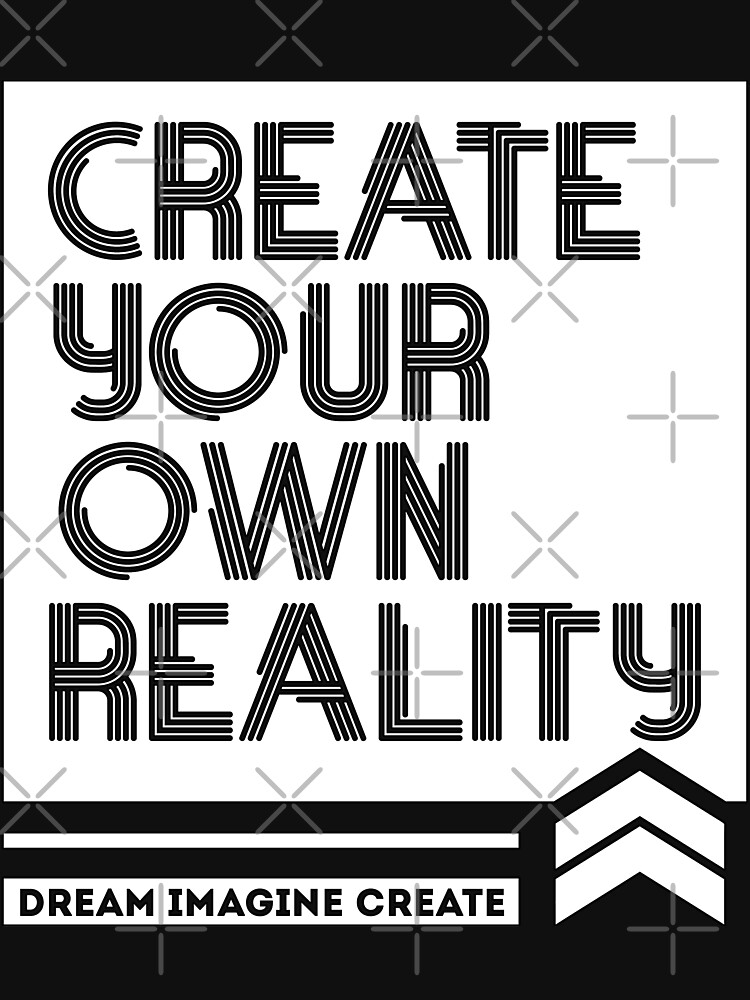 "Create Your Own Reality" T-shirt by jama777 | Redbubble