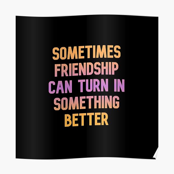 "Sometimes friendship can turn in something better, Funny Cool Best ...