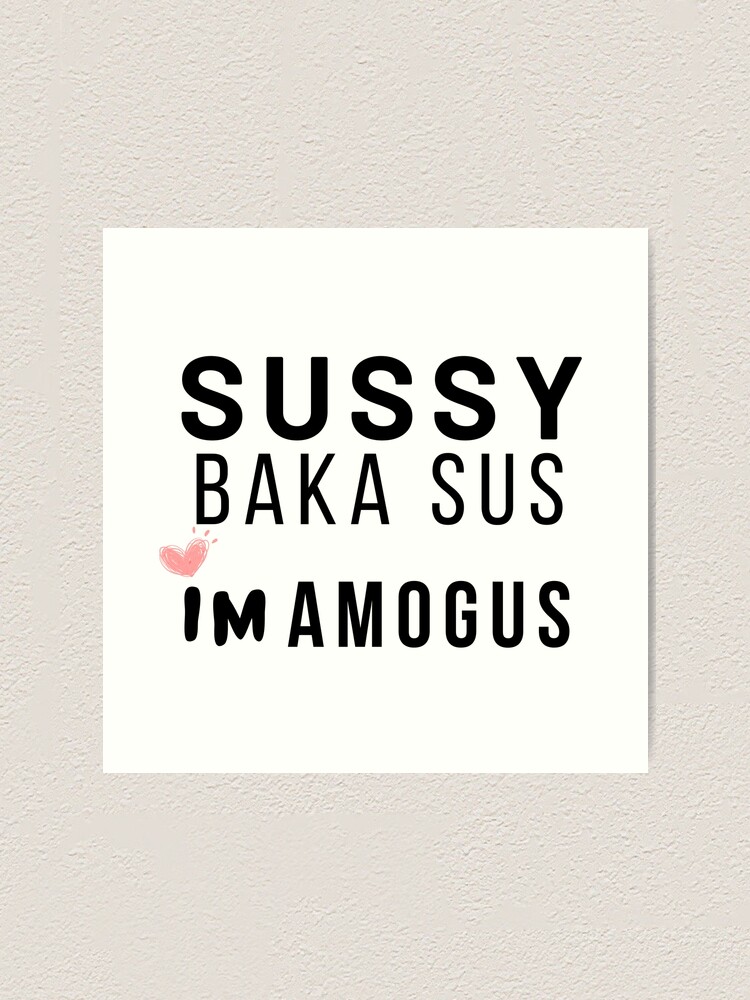 "sussy baka sus im amogus, imposter, sussy baka meme, sussy baka ...