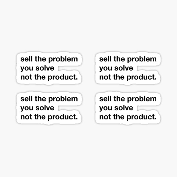 "Sell the problem you solve, not the product – 4 Stickers Pack" Sticker ...
