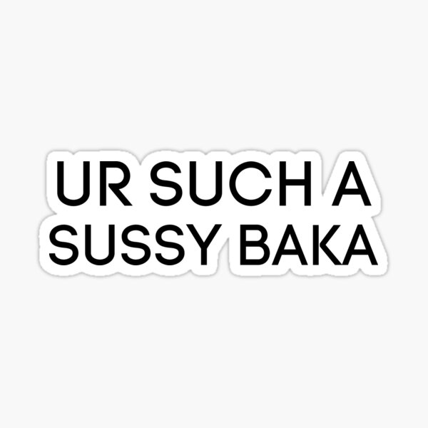 "ur such a sussy baka, sussy baka sus im amogus, sussy baka meme, sussy ...
