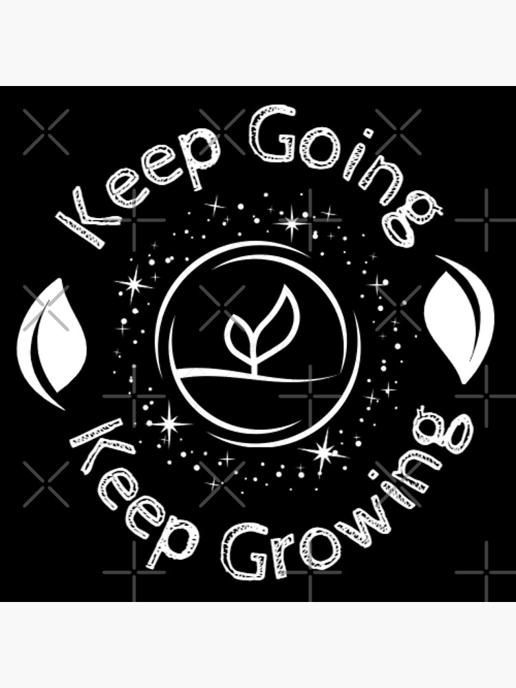 "Keep Going Keep Growing " Poster for Sale by inspiringifts | Redbubble