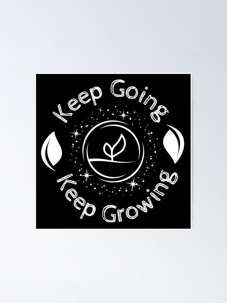 "Keep Going Keep Growing " Poster for Sale by inspiringifts | Redbubble