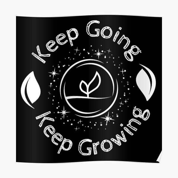 "Keep Going Keep Growing " Poster for Sale by inspiringifts | Redbubble