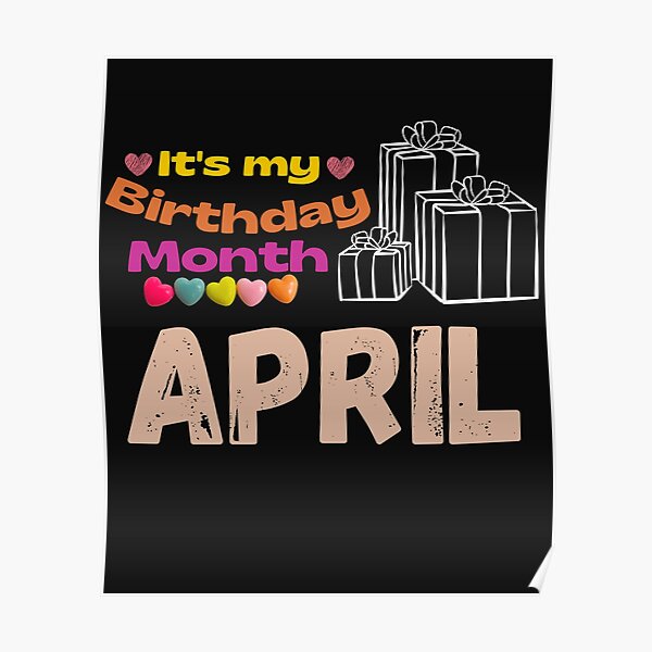 "It's My Birthday Month April" Poster for Sale by dsignstore911 | Redbubble
