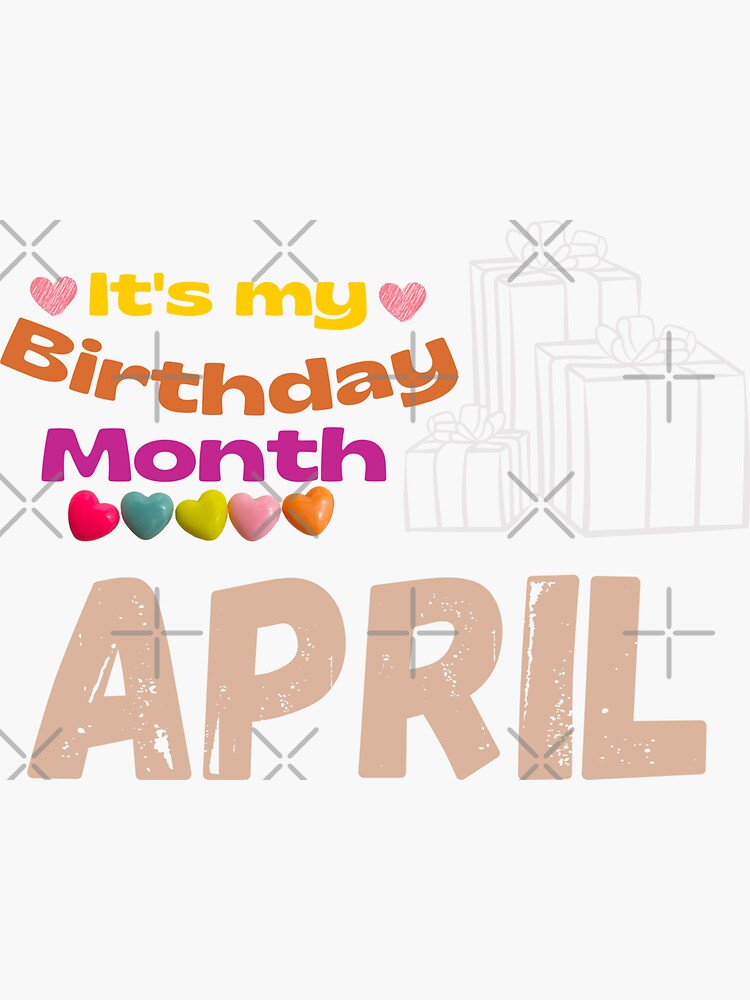 "It's My Birthday Month April" Sticker for Sale by dsignstore911 ...