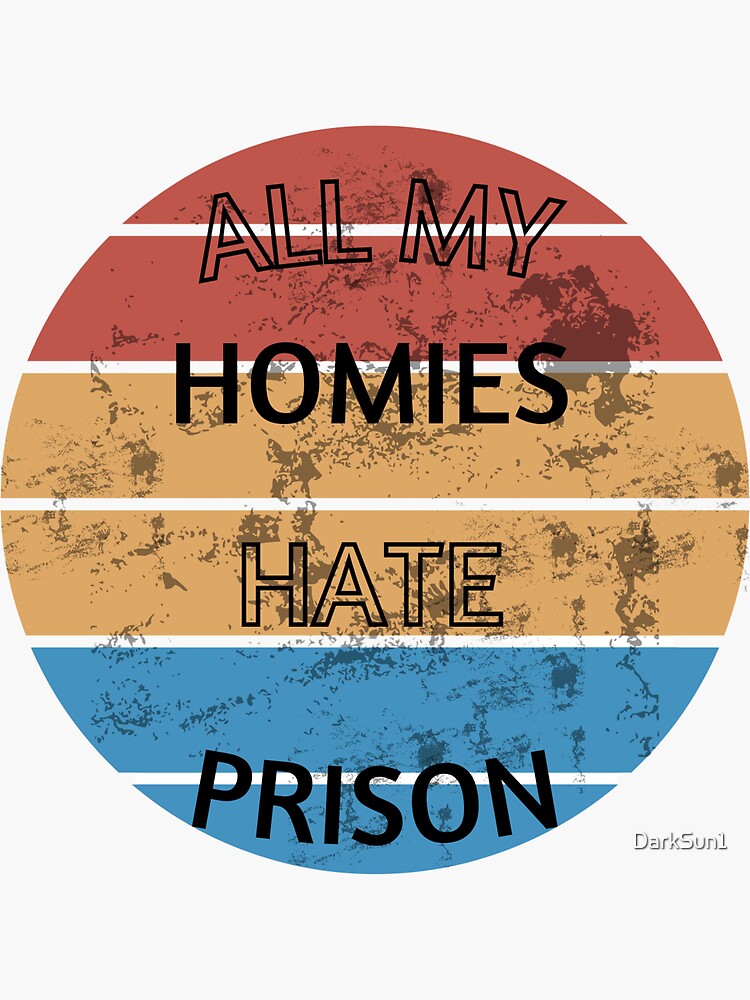 "all my homies hate prison" Sticker for Sale by DarkSun1 | Redbubble