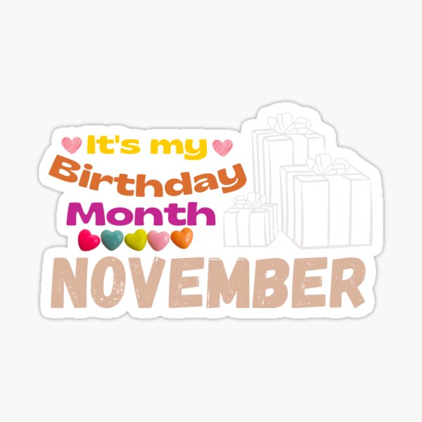 "It's My Birthday Month November" Sticker for Sale by dsignstore911 ...