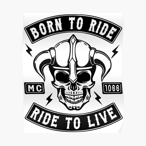 "BIKER - BORN TO RIDE RIDE TO LIVE" Poster by ShirtWreck | Redbubble