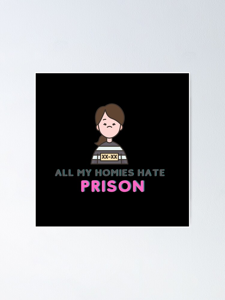"All My Homies Hate Prison" Poster for Sale by Top-List | Redbubble