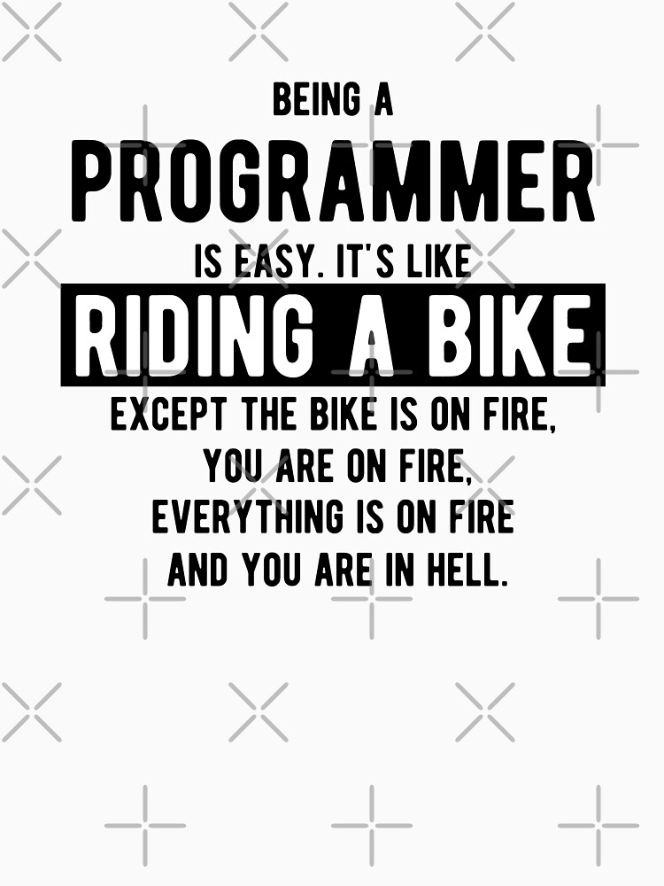 "Being a programmer is easy. It's like riding a bike - Funny Programming Jokes - Light Color" T ...