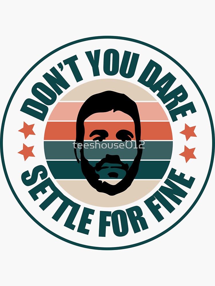 "Don't you dare settle for fine" Sticker for Sale by teeshouse012 ...