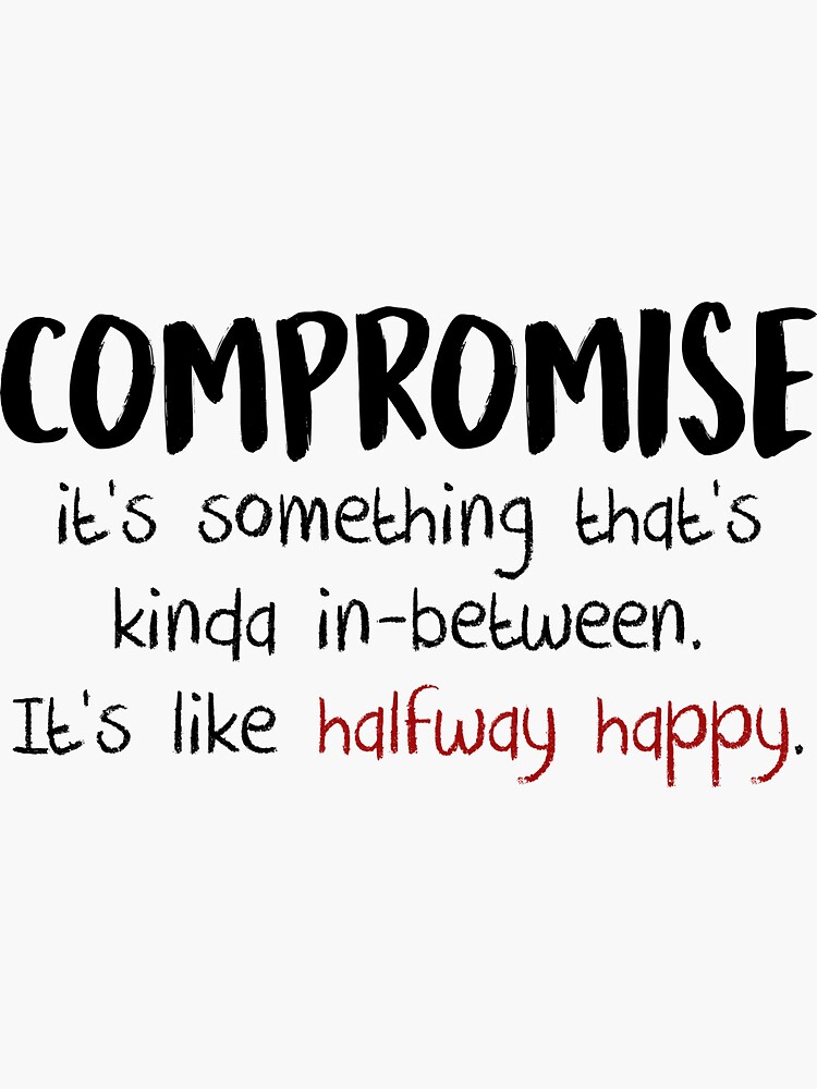 "Compromise - Halfway Happy" Sticker for Sale by enduratrum | Redbubble