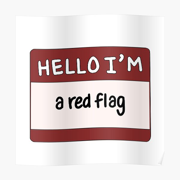"Hello I'm A Red Flag" Poster for Sale by thecoookiegal | Redbubble