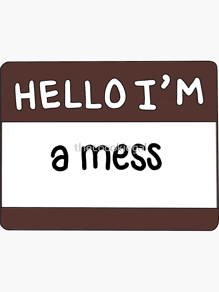 "Hello I'm A Mess" Sticker for Sale by thecoookiegal | Redbubble