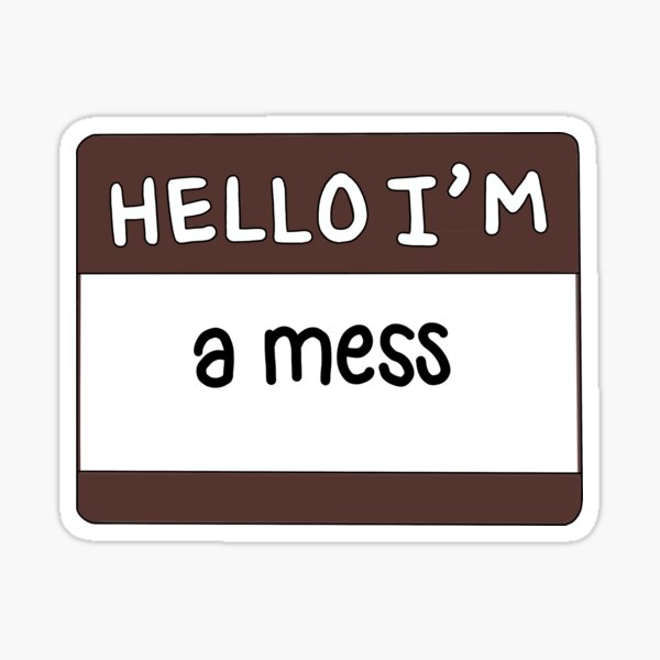 "Hello I'm A Mess" Sticker for Sale by thecoookiegal | Redbubble