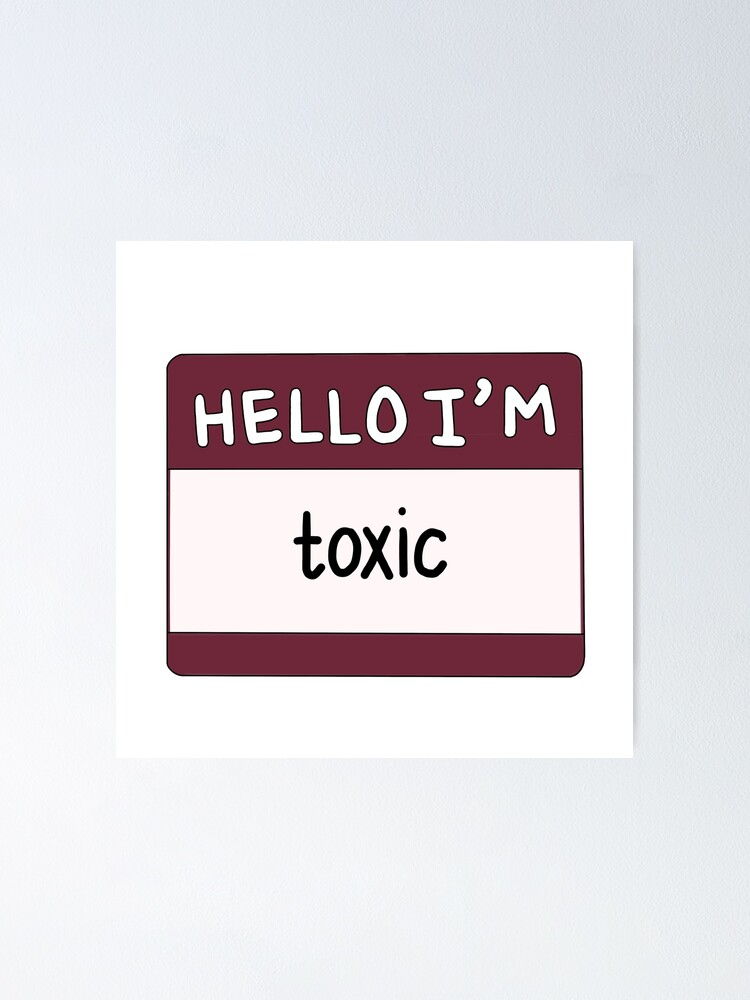 "Hello I'm Toxic" Poster for Sale by thecoookiegal | Redbubble