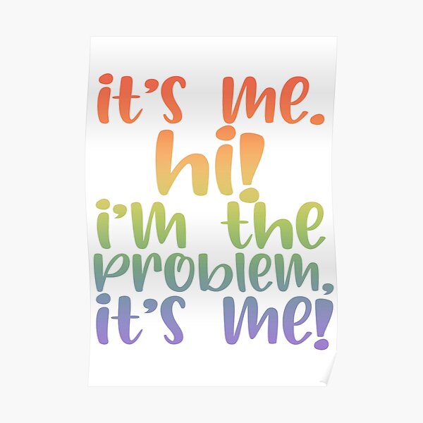 "Taylor Swift ‘it’s me. hi! i’m the problem, it’s me!’" Poster for Sale ...