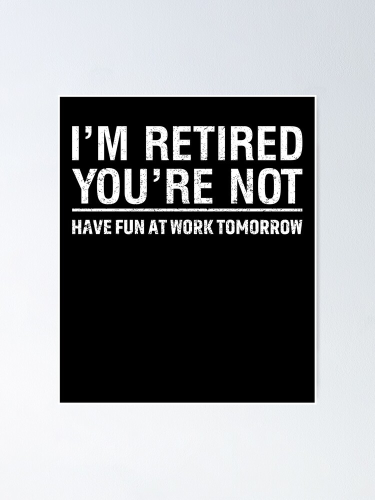 "Retirement Gift For Retired Retirement Gift Funny Retirement" Poster ...
