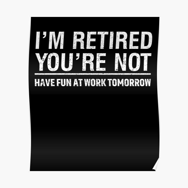 "Retirement Gift For Retired Retirement Gift Funny Retirement" Poster ...