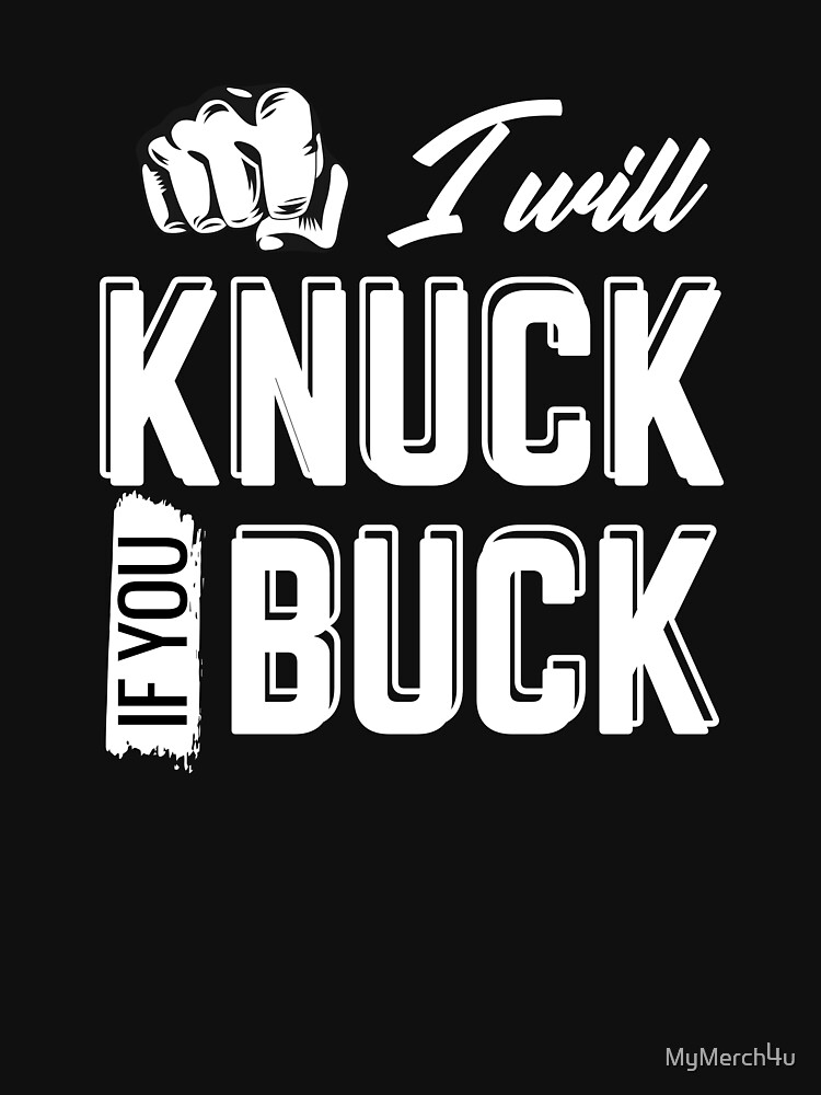 "I will Knuck if you Buck" T-shirt for Sale by MyMerch4u | Redbubble ...