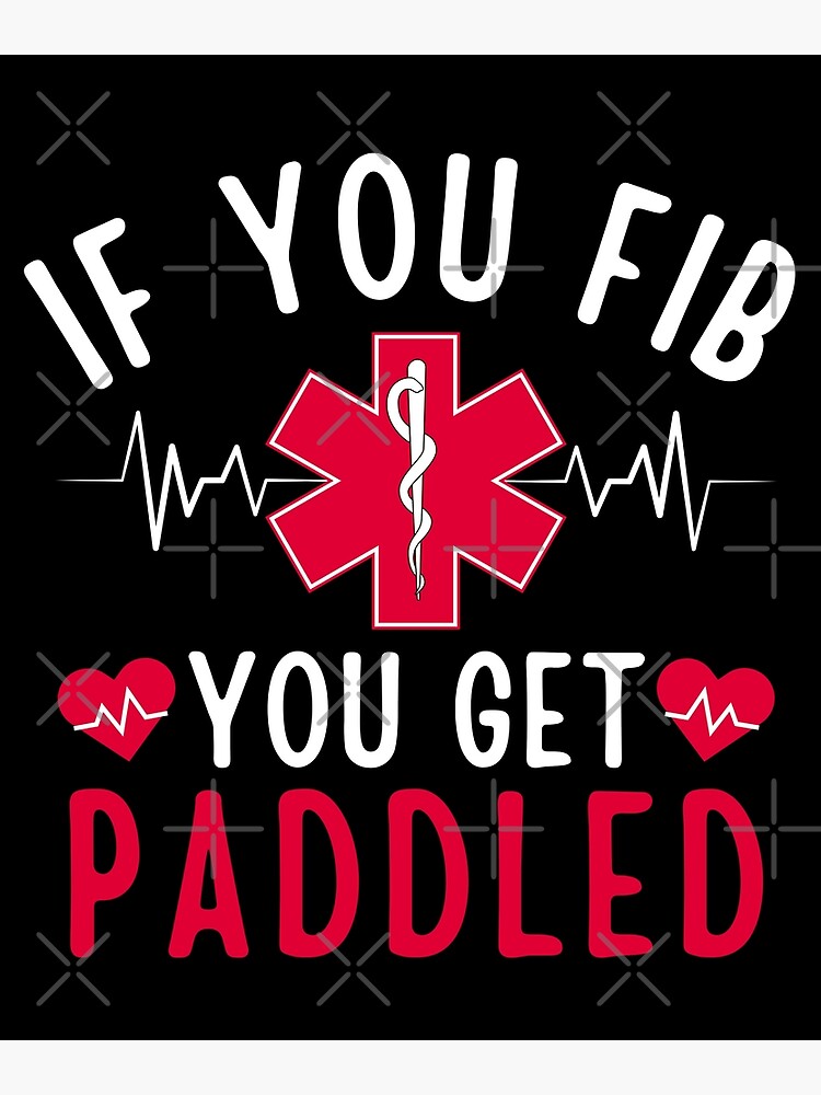 "If You Fib You Get Paddled - Funny emergency medical nurse - funny ...