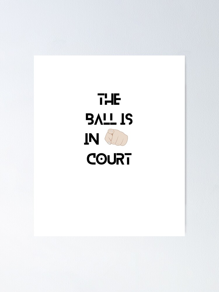 "Expressions The ball is in your court" Poster for Sale by anooddakhil ...