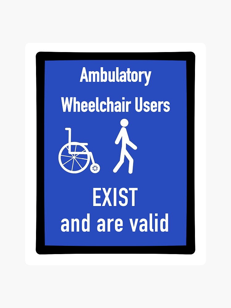 "Ambulatory Wheelchair Users Exist" Sticker for Sale by wrenchywench ...