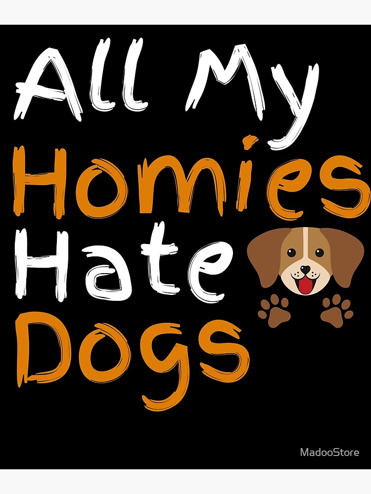 "All My Homies Hate Dogs Cartoon" Poster for Sale by MadooStore | Redbubble