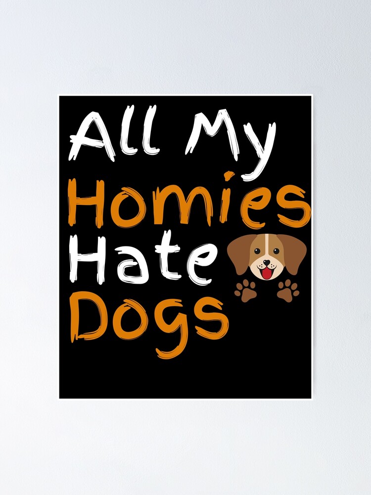 "All My Homies Hate Dogs Cartoon" Poster for Sale by MadooStore | Redbubble