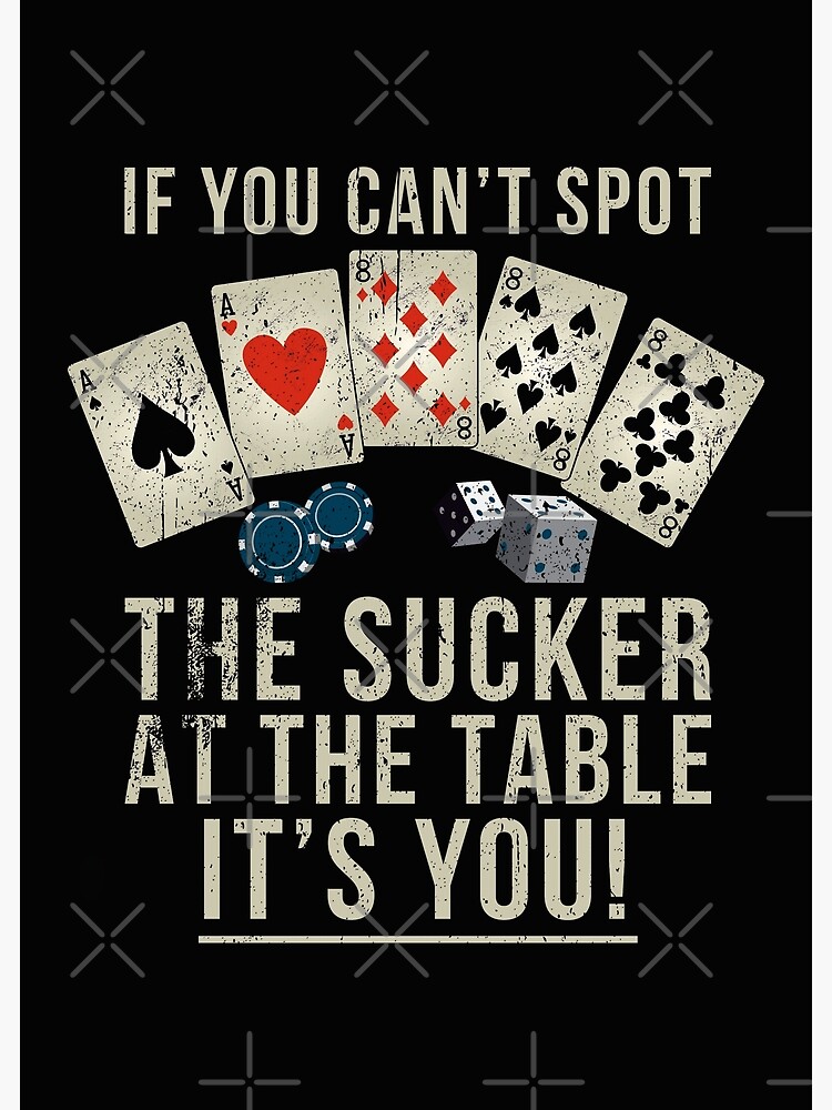 If you can't spot the sucker at the table it's you - Funny Poker Humor ...