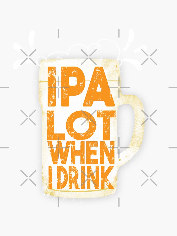 "IPA LOT WHEN I DRINK" Sticker for Sale by PopArtDesigns | Redbubble
