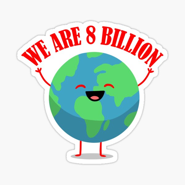 " 8 Billion People We Are 8 Billion" Sticker for Sale by NabilAmine90 ...
